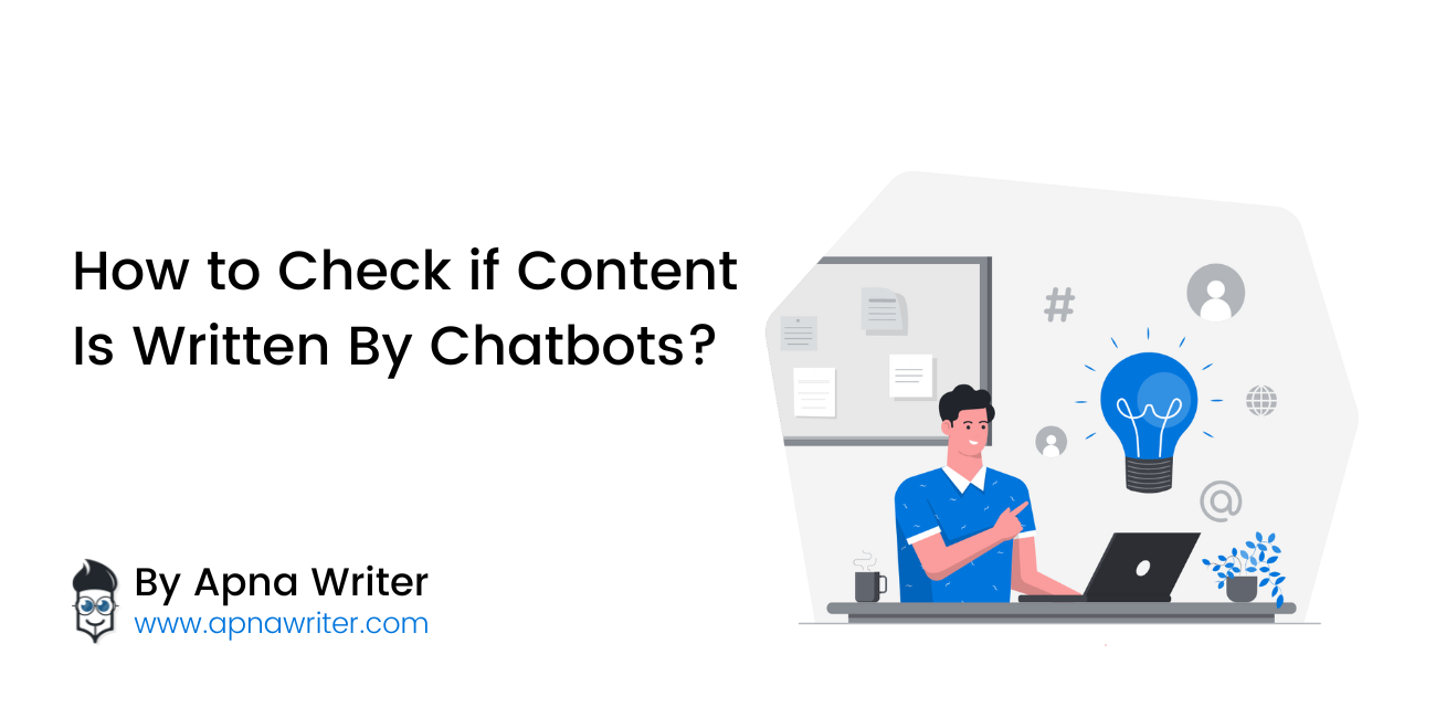 How to Check if Content Is Written By Chatbots? - Apna Writer