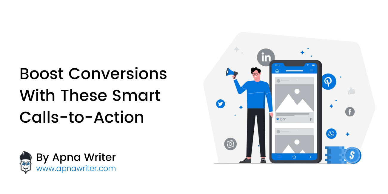 Boost Conversions With These Smart Calls-to-Action - Apna Writer